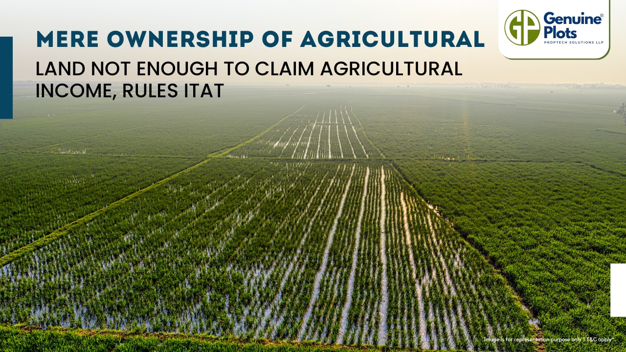 Mere Ownership of Agricultural Land Not Enough to Claim Agricultural ...